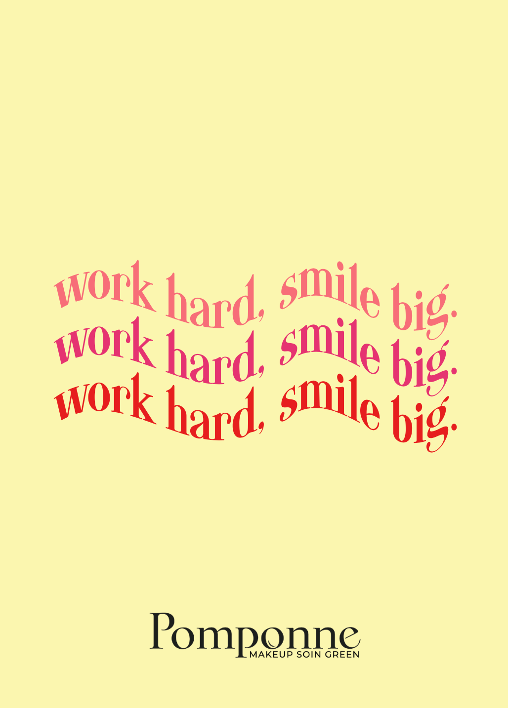 Carte • Work hard, Smile big – Pomponne